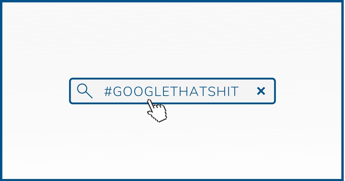 #GoogleThatShit